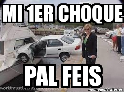 Meme Personalizado - mi 1er choque pal feis - 1054800