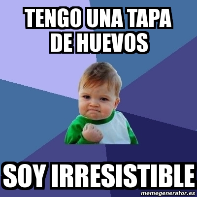 Meme Bebe Exitoso - tengo una tapa de huevos soy irresistible - 1056753