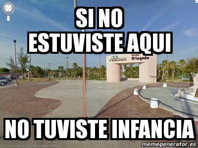 Meme Personalizado - si no estuviste aqui no tuviste infancia - 1059633