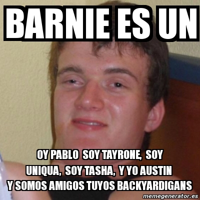 Meme Stoner Stanley - BARNIE ES UN oy pablo soy tayrone, soy uniqua ...
