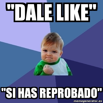Meme Bebe Exitoso - "DALE LIKE" "SI HAS REPROBADO" - 1503008
