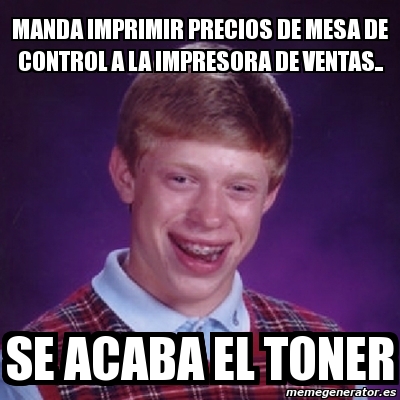Meme Bad Luck Brian - manda imprimir precios de mesa de control a la ...