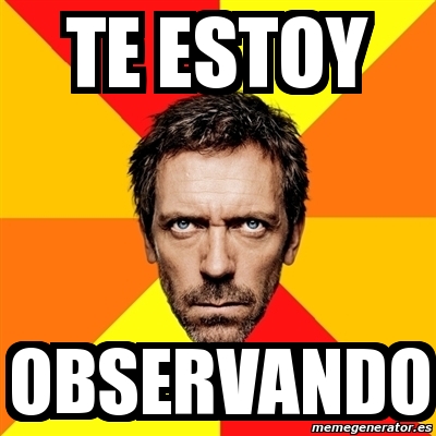 Meme House - te estoy observando - 1505752