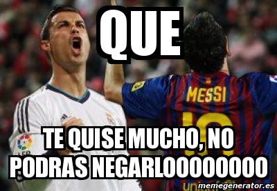 Meme Personalizado - que te quise mucho, no podras negarloooooooo - 1505990