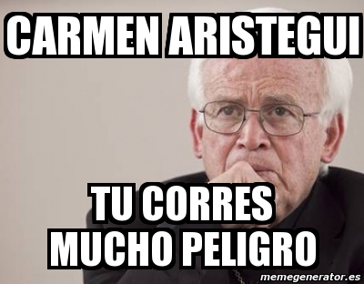 Meme Personalizado - carmen aristegui tu corres mucho peligro - 1507202