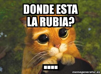 Meme Personalizado - donde esta la rubia? .... - 1507889