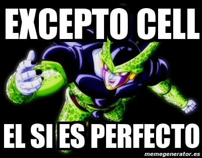 Meme Personalizado - excepto cell el si es perfecto - 1508011