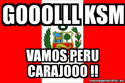 Meme Personalizado - GOOOLLL KSM VAMOS PERU CARAJOOO !! - 1509156