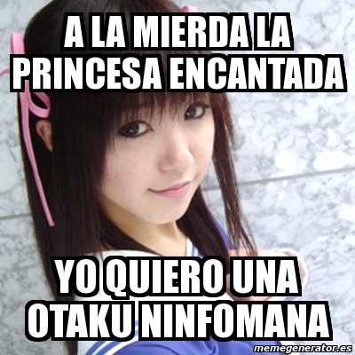 Meme Personalizado - a la mierda la princesa encantada yo quiero una ...