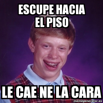 Meme Bad Luck Brian - escupe hacia el piso le cae ne la cara - 1509768