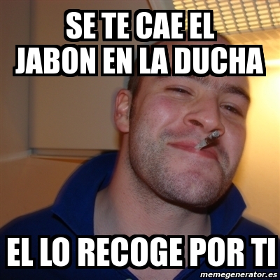 Meme Greg - SE TE CAE EL JABON en la ducha el lo recoge por ti - 1509909