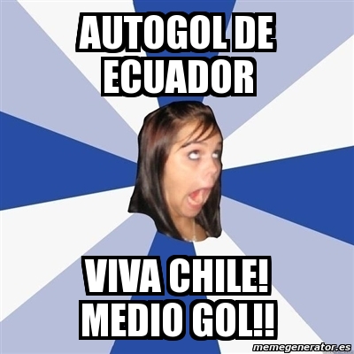 Meme Annoying Facebook Girl - AUTOGOL DE ECUADOR VIVA CHILE! MEDIO GOL ...