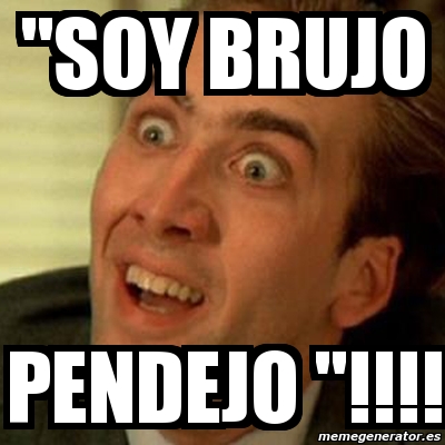 Meme No me digas - "soy brujo pendejo "!!!! - 1510238