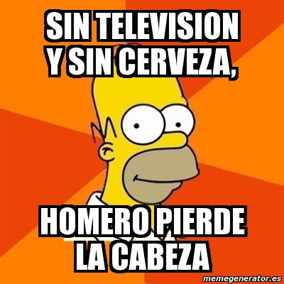 Meme Homer - SIN TELEVISION Y SIN CERVEZA, HOMERO PIERDE LA CABEZA ...