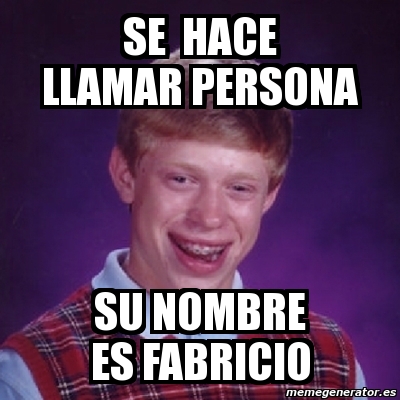 Meme Bad Luck Brian - se hace llamar persona su nombre es fabricio ...