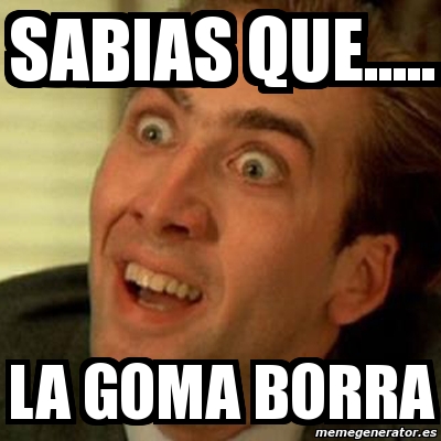 Meme No me digas - sabias que..... la goma borra - 1514861