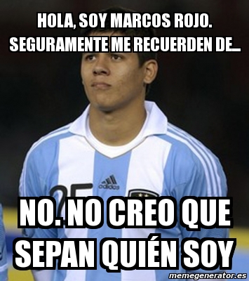 Meme Personalizado - hola, soy marcos rojo. seguramente me recuerden de ...