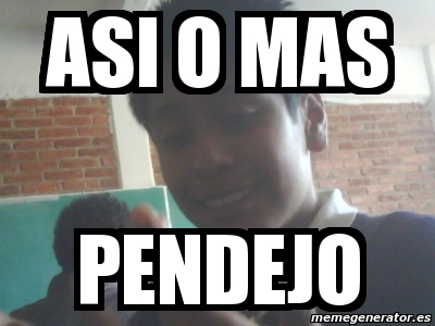Meme Personalizado - asi o mas pendejo - 1522975