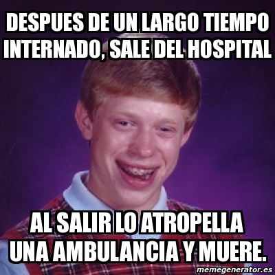 Meme Bad Luck Brian - despues de un largo tiempo INTERNADO, sale del ...