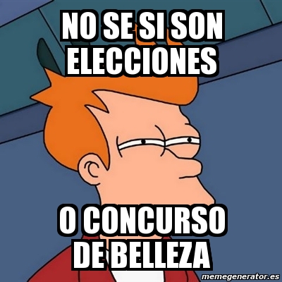 Meme Futurama Fry - no se si son elecciones o concurso de belleza - 1526006