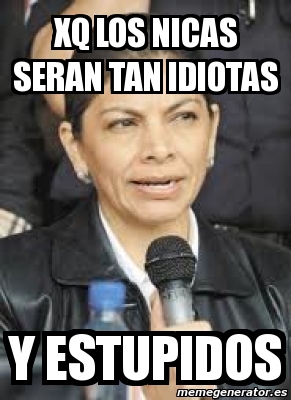 Meme Personalizado - xq los nicas seran tan idiotas y estupidos - 1527126