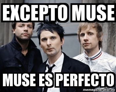 Meme Personalizado - excepto muse muse es perfecto - 1533223