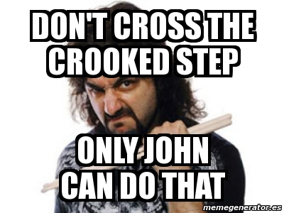 Meme Personalizado - don't cross the crooked step only john can do that ...