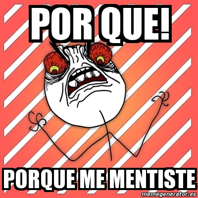 Meme I Hate - por que! porque me mentiste - 1535540