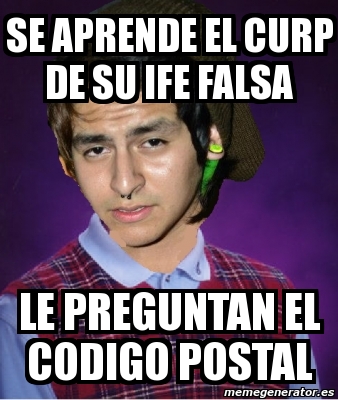 Meme Personalizado - Se aprende el curp de su ife falsa le preguntan el ...