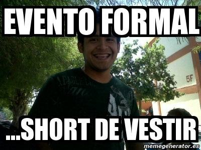 Meme Personalizado - evento formal ...short de vestir - 1537480