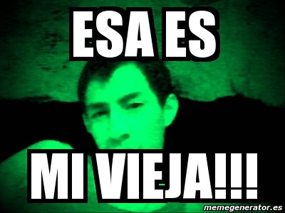 Meme Personalizado - esa es mi vieja!!! - 1537616