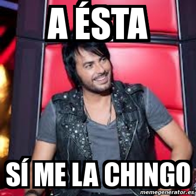 Meme Personalizado - A Ã‰STA SÃ ME LA CHINGO - 1537978