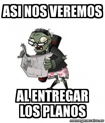 Meme Personalizado - asi nos veremos al entregar los planos - 1538250