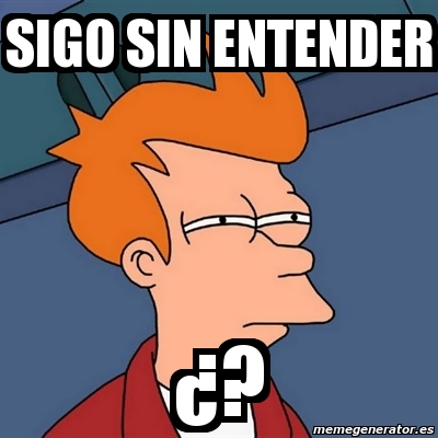 Meme Futurama Fry - sigo sin entender Â¿? - 1538427
