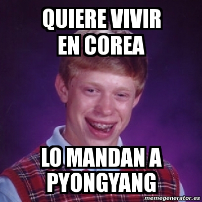 Meme Bad Luck Brian - Quiere vivir en corea lo mandan a pyongyang - 1540765