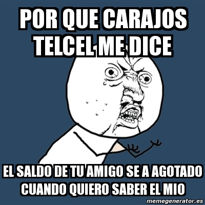 Meme Y U No - por que carajos telcel me dice el saldo de tu amigo se a ...