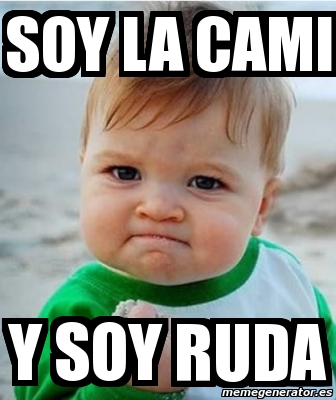 Meme Personalizado - soy la cami y soy ruda - 1549068