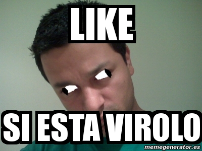 Meme Personalizado - Like si esta virolo - 1550208