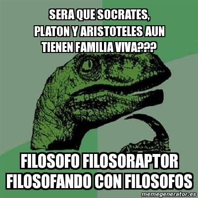 Meme Filosoraptor - SERA QUE SOCRATES, PLATON Y ARISTOTELES AUN TIENEN ...