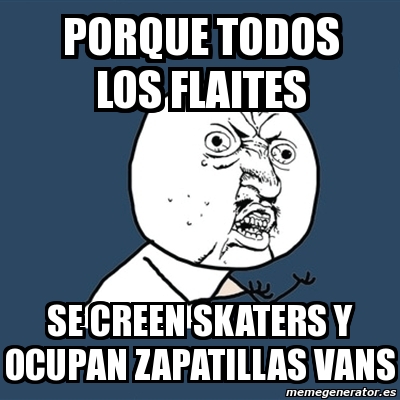 Meme Y U No - porque todos los flaites se creen skaters y ocupan ...