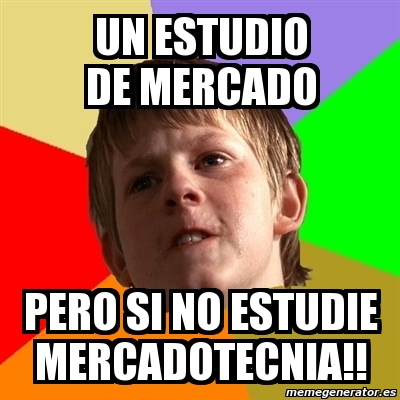Meme Chico Malo - un estudio de mercado pero si no estudie ...