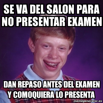 Meme Bad Luck Brian - Se va del salon para no presentar examen dan ...