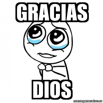 Meme Por favor - GRACIAS DIOS - 1563641