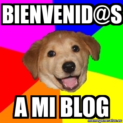 Meme Advice Dog - Bienvenid@s a mi blog - 1567816
