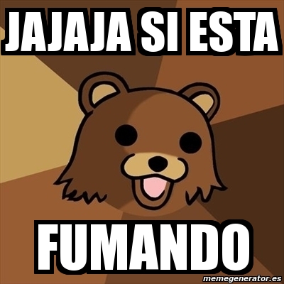 Meme Pedobear - jajaja si esta fumando - 1568517