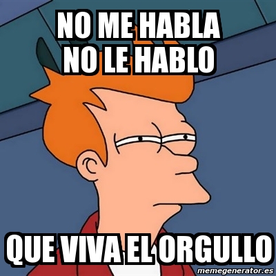 Meme Futurama Fry - no me habla no le hablo que viva el orgullo - 1569108