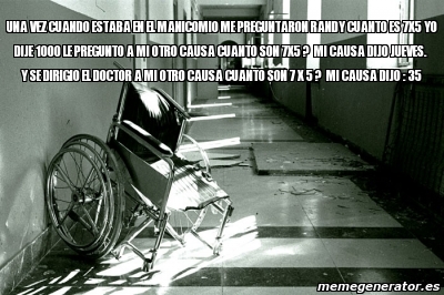 Meme Personalizado - UNA VEZ CUANDO ESTABA EN EL MANICOMIO ME ...