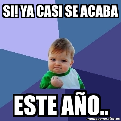 Meme Bebe Exitoso - si! ya casi se acaba este aÃ±o.. - 1574954