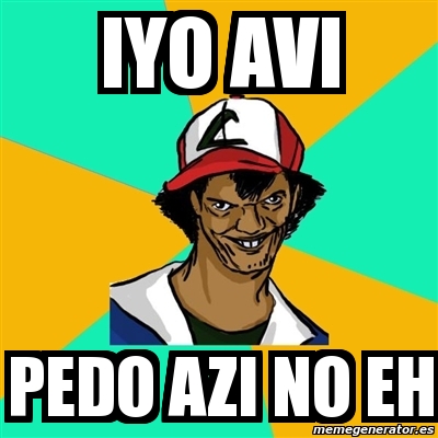 Meme Ash Pedreiro - IYO AVI PEDO AZI NO EH - 1577484