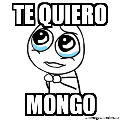 Meme Por favor - Te quiero mongo - 1581518